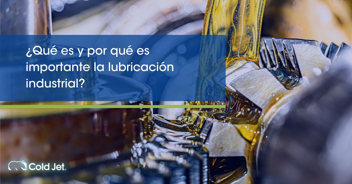 ¿Qué es y por qué es importante la lubricación industrial?